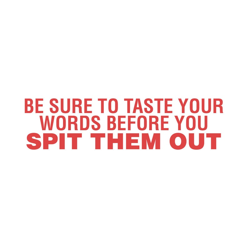 Be Sure to Taste Your Words Before You Spit Them Out Shirt - Etsy