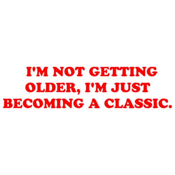 Im Not Getting Old Im Becoming a Classic - Etsy