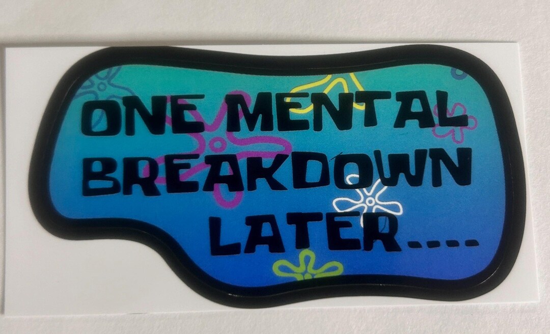 One Mental Breakdown Later Sticker for Laptops, Water Bottles, Notebooks - Etsy