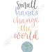 Small Hands Change the World Print / Inspirational Classroom Print ...