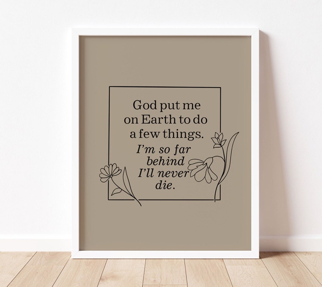 God Put Me on Earth to Do a Few Things Print / Funny Quote Gift ...