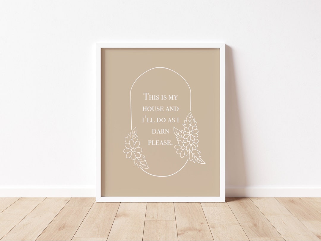This is My House and I'll Do as I Darn Please / Digital Print / Home ...