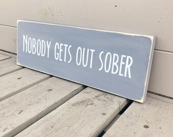 Nobody Gets Out Sober Sign | Etsy