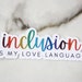 Inclusion is My Love Language Sticker, SPED Gifts, Special Education ...
