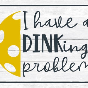 I Have a Dinking Problem, Pickleball SVG Cut File for Crafters - Etsy