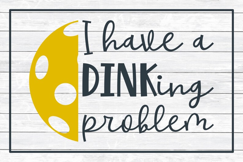 I Have a Dinking Problem, Pickleball SVG Cut File for Crafters - Etsy