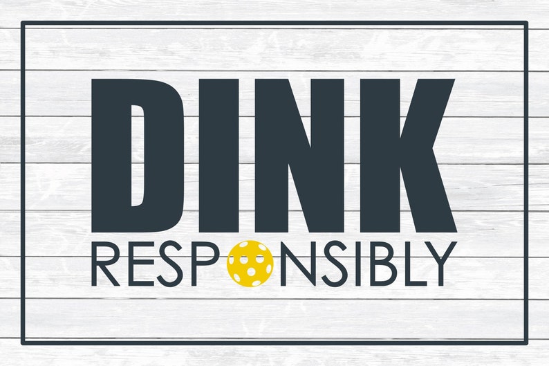 Dink Responsibly Pickleball SVG Cut File for Crafters - Etsy