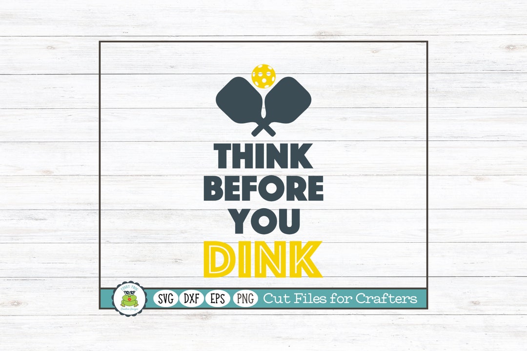 Think Before You Dink, Pickleball SVG Cut File for Crafters - Etsy