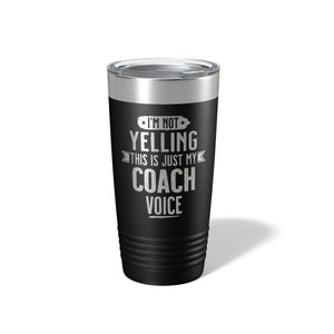 I'm Not Yelling This is My Coach Voice Funny Engraved Tumbler Mug End ...
