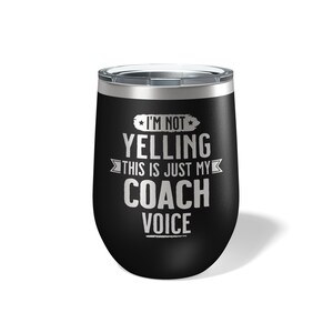 I'm Not Yelling This is My Coach Voice Funny Engraved Tumbler Mug End ...