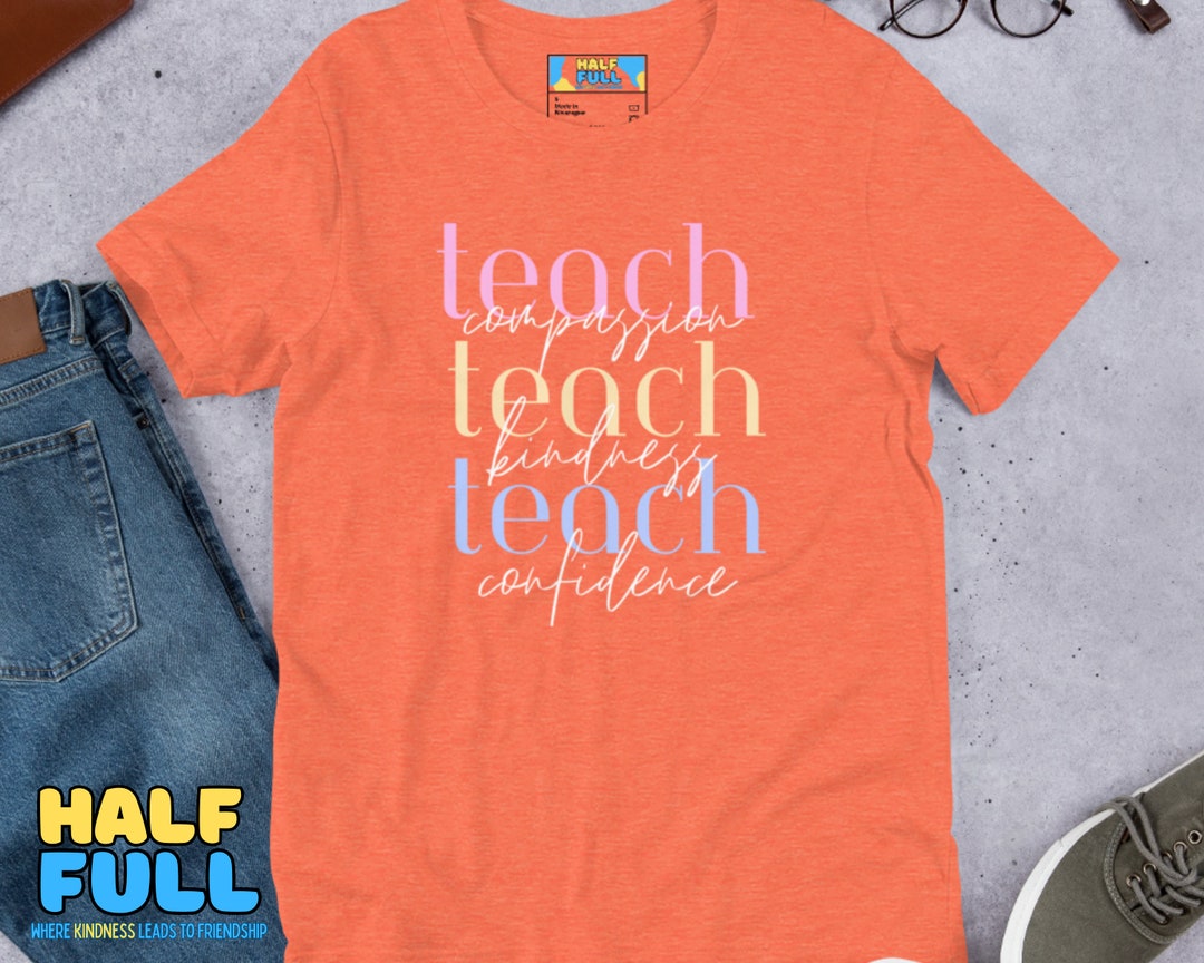 Teach T-shirt, Compassion Kindness, Confidence Shirt, Back to School ...