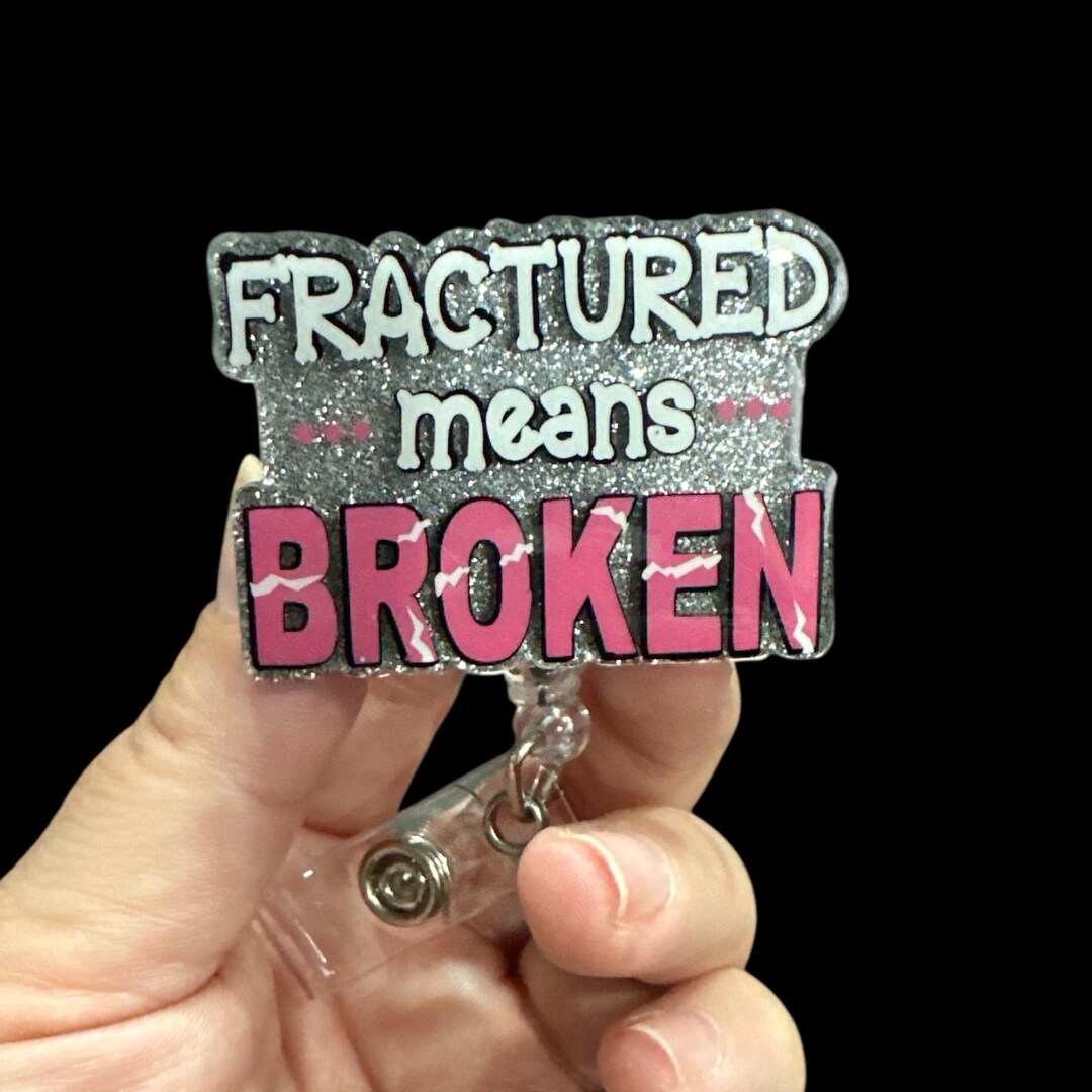 Fractured Means Broken Badge Reel, Ortho Nurse, PT Badge Reel, ID ...