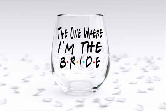The One Where Gift for the Bride Im the Bride Bride Glass - Etsy