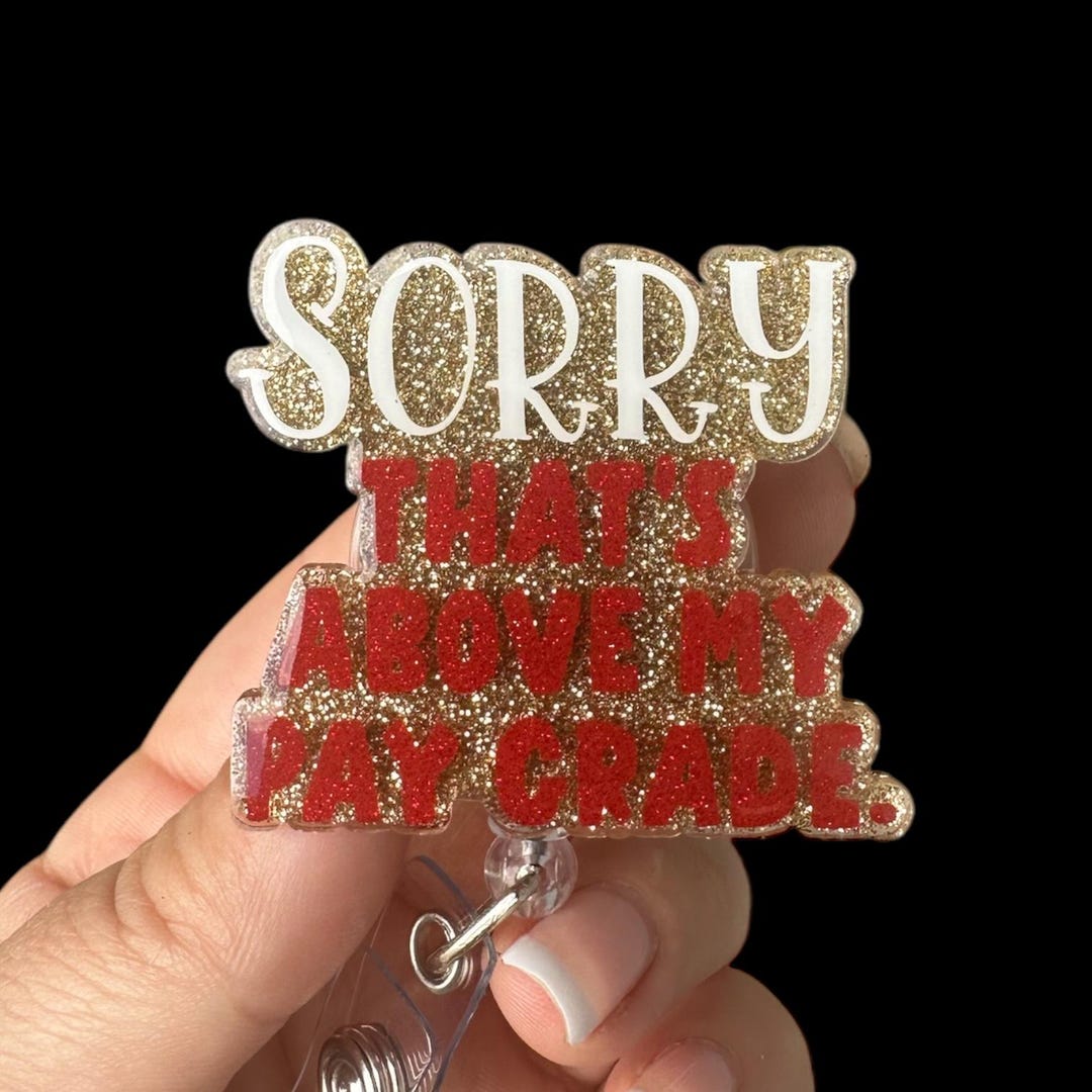 Sorry Thats Above My Pay Grade Badge Reel, Retractable Badge Reel ...
