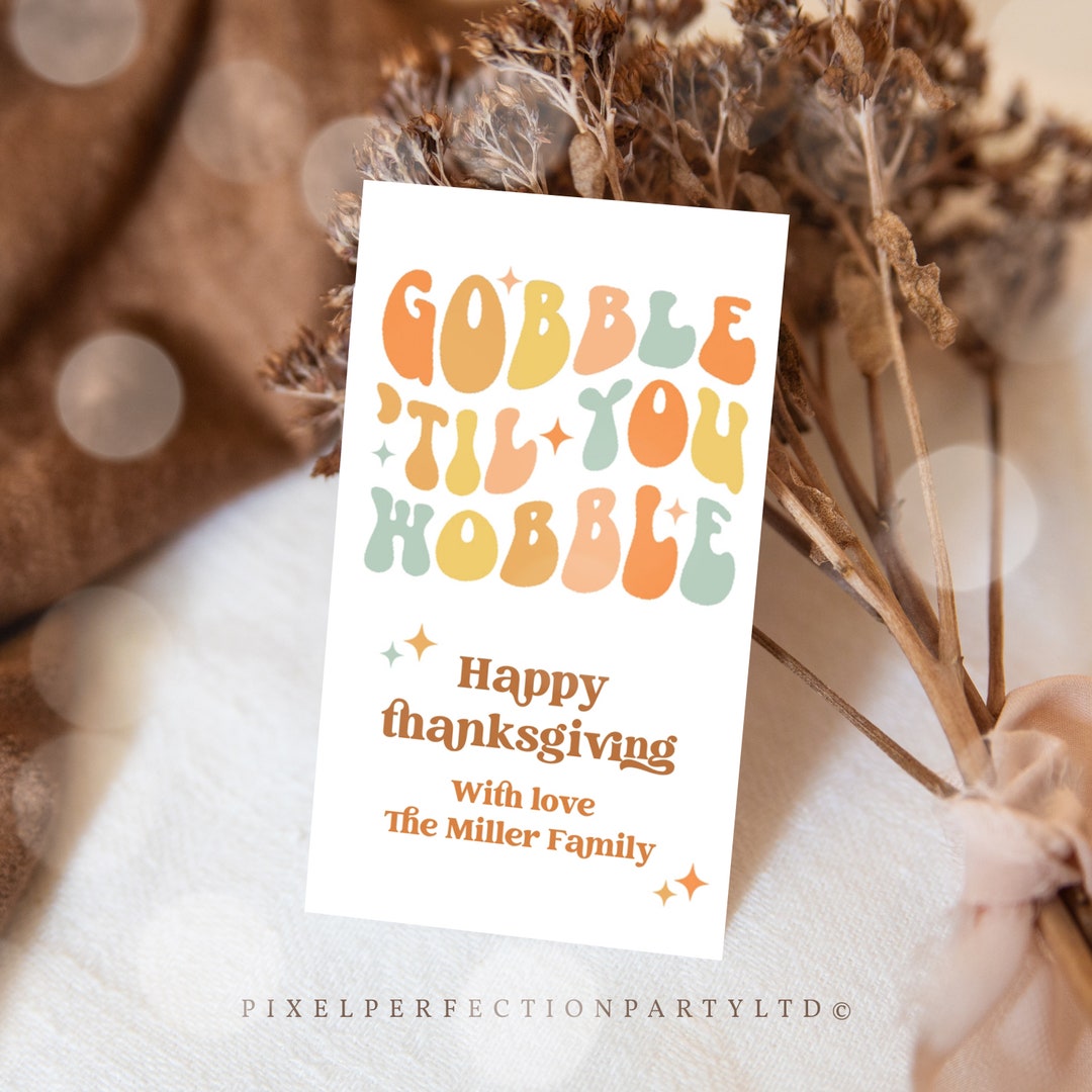 Editable Thanksgiving Gift Tag Gobble 'til You Wobble Funny Gift Tag ...