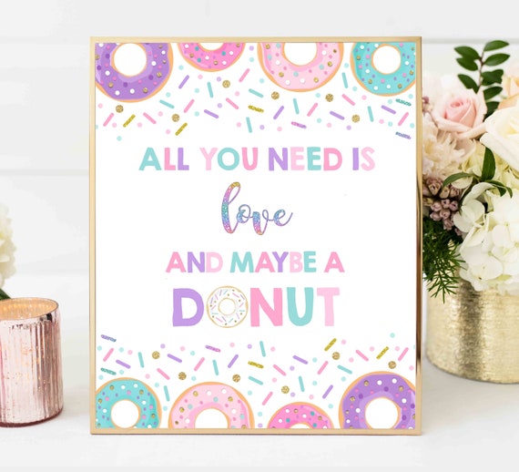 Donut All You Need Is Love And Maybe A Donut Party Sign Donut Party ...