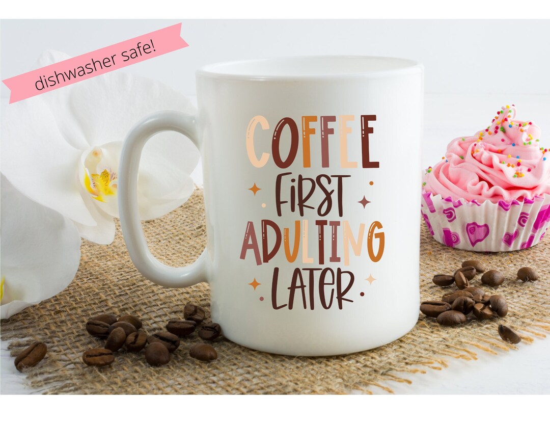 Coffee First Adulting Later Coffee Mug, Funny Coffee Mug, Valentines ...