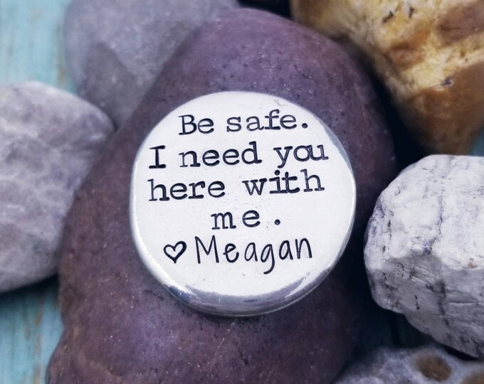 Be Safe, I Need You Here With Me, Hand Stamped, Pocket Token, Coin ...
