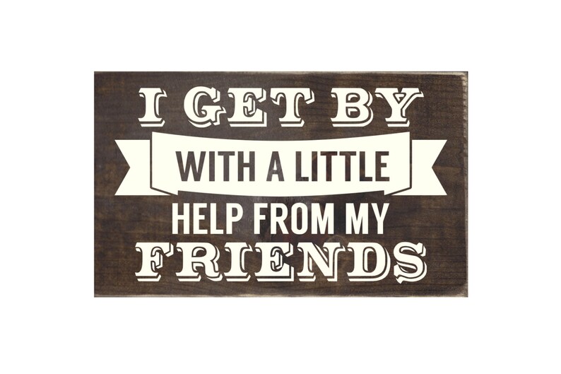 I Get By With A Little Help From My Friends Rustic Wood Sign / | Etsy