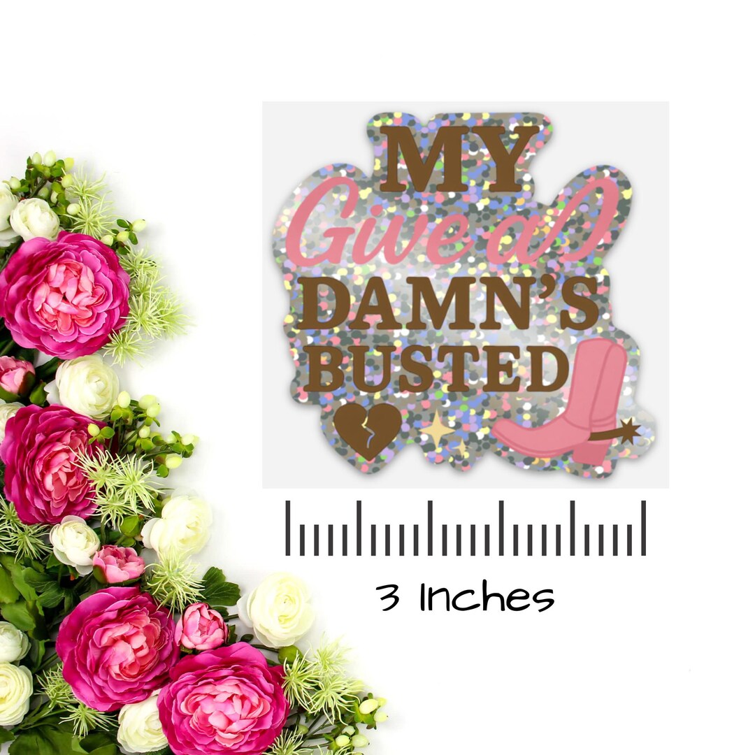 My Give a Damn’s Busted Glitter Sticker Funny Southern Die Cut ...