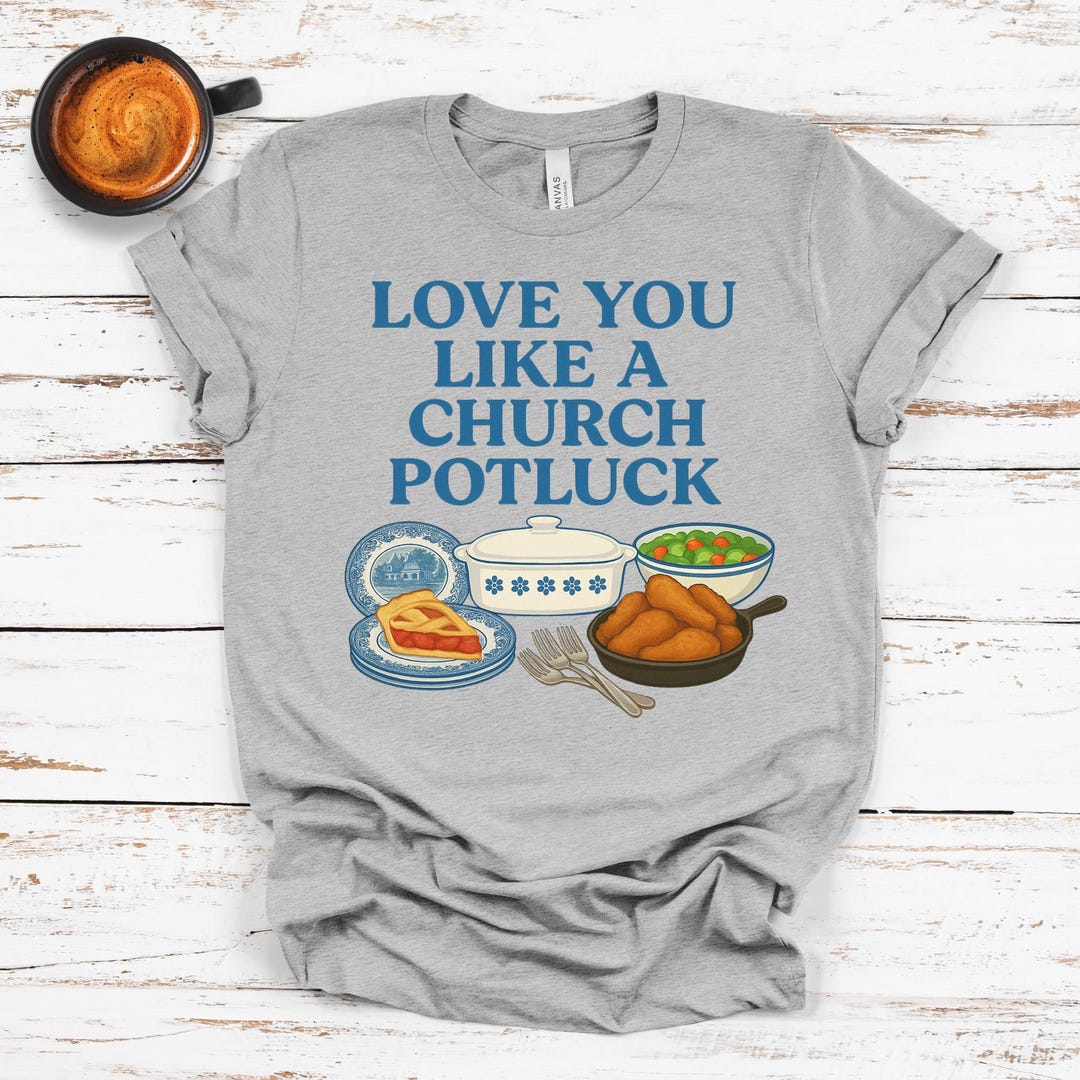 Love You Like a Church Potluck — Southern Faith T-shirt | Funny ...