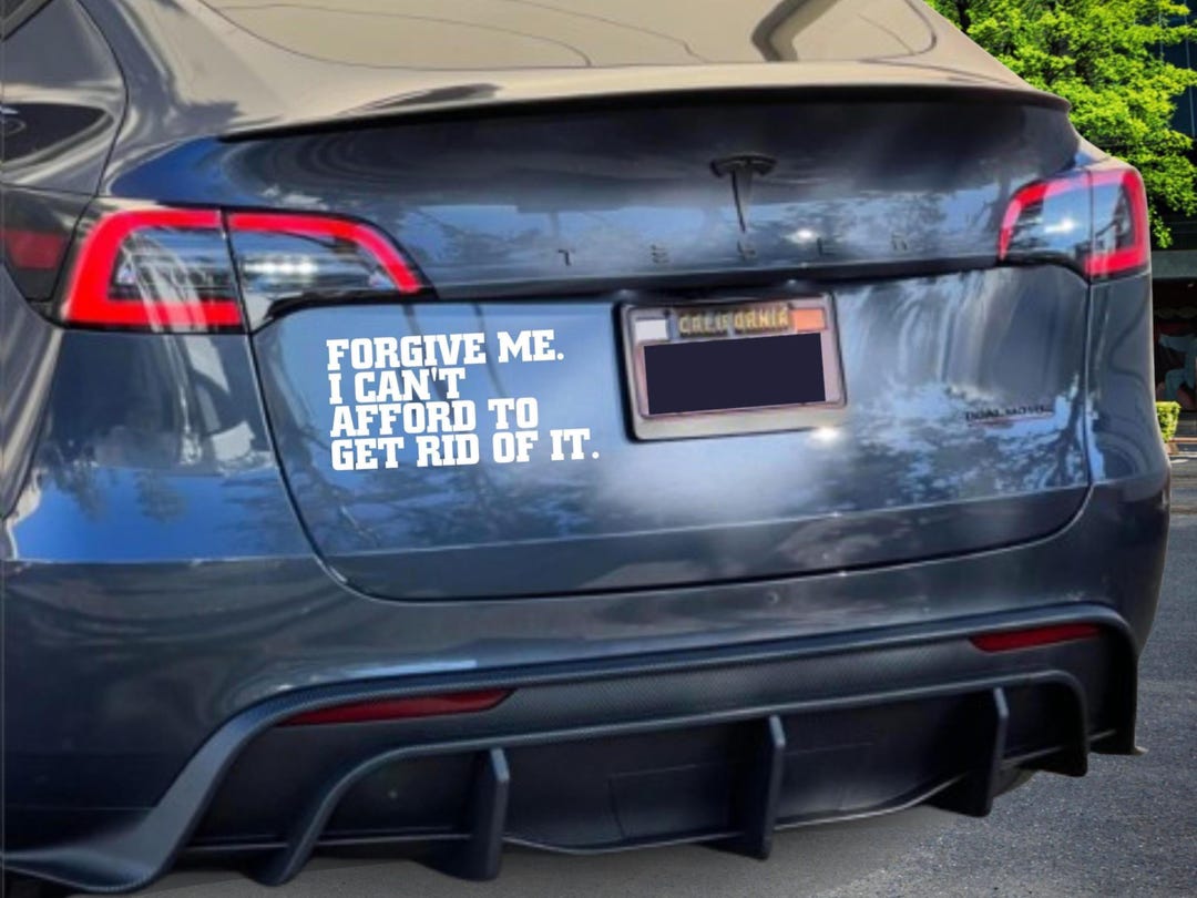 Forgive Me. I Can't Afford to Get Rid of It Car Decal / Anti Elon Club ...