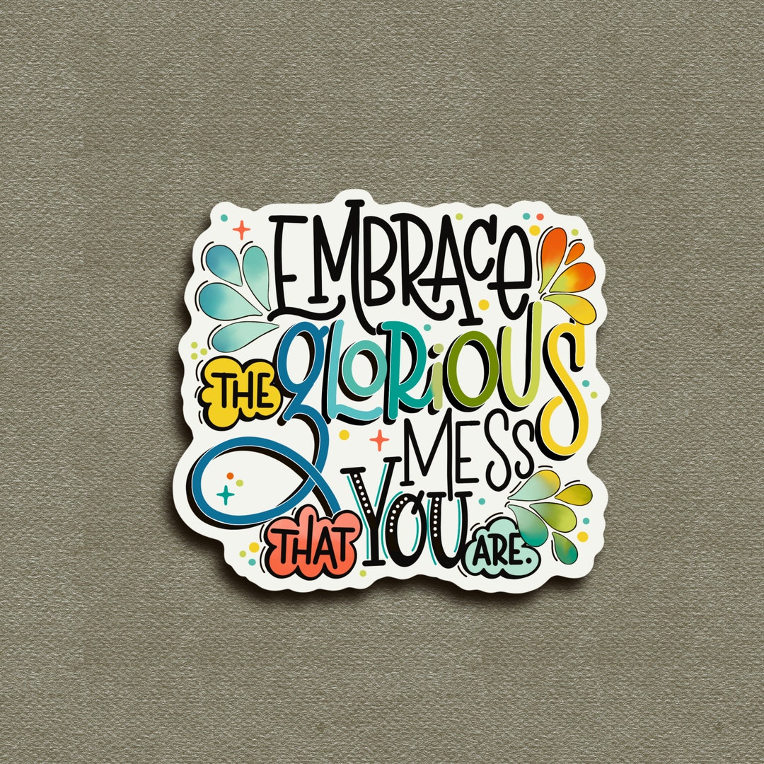 Embrace the Glorious Mess Vinyl Sticker: Waterproof Laptop Decal - Etsy