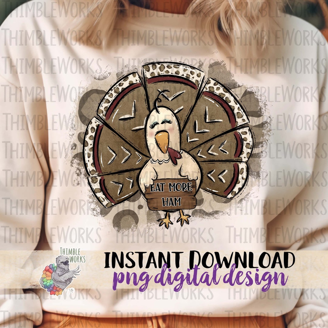 Turkey Sublimation Design - Thanksgiving PNG - Eat More Ham PNG ...