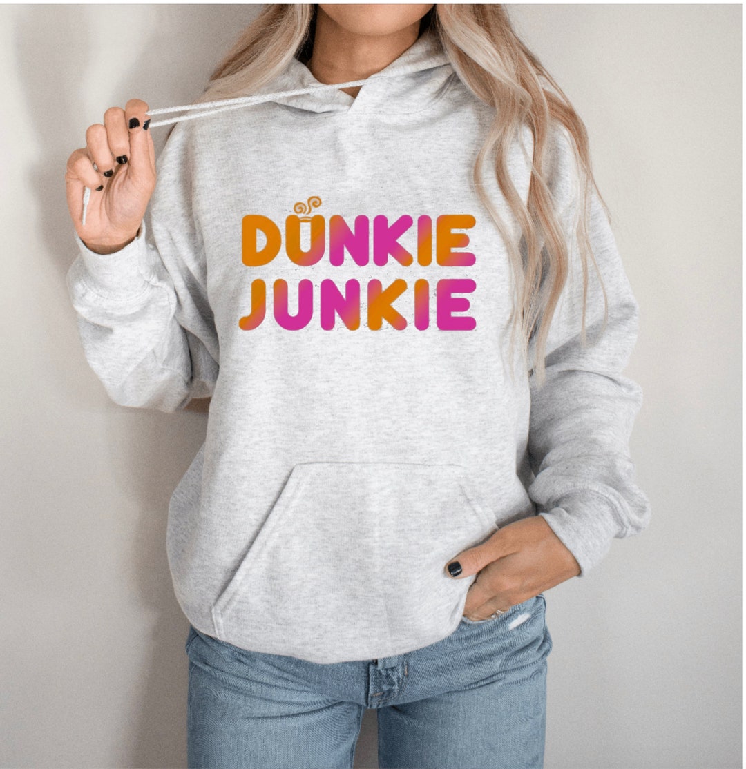 Dunkie Junkie Sweatshirt, Dunkie Junkie Hoodie, Dunkie Junkie, Dunkin ...