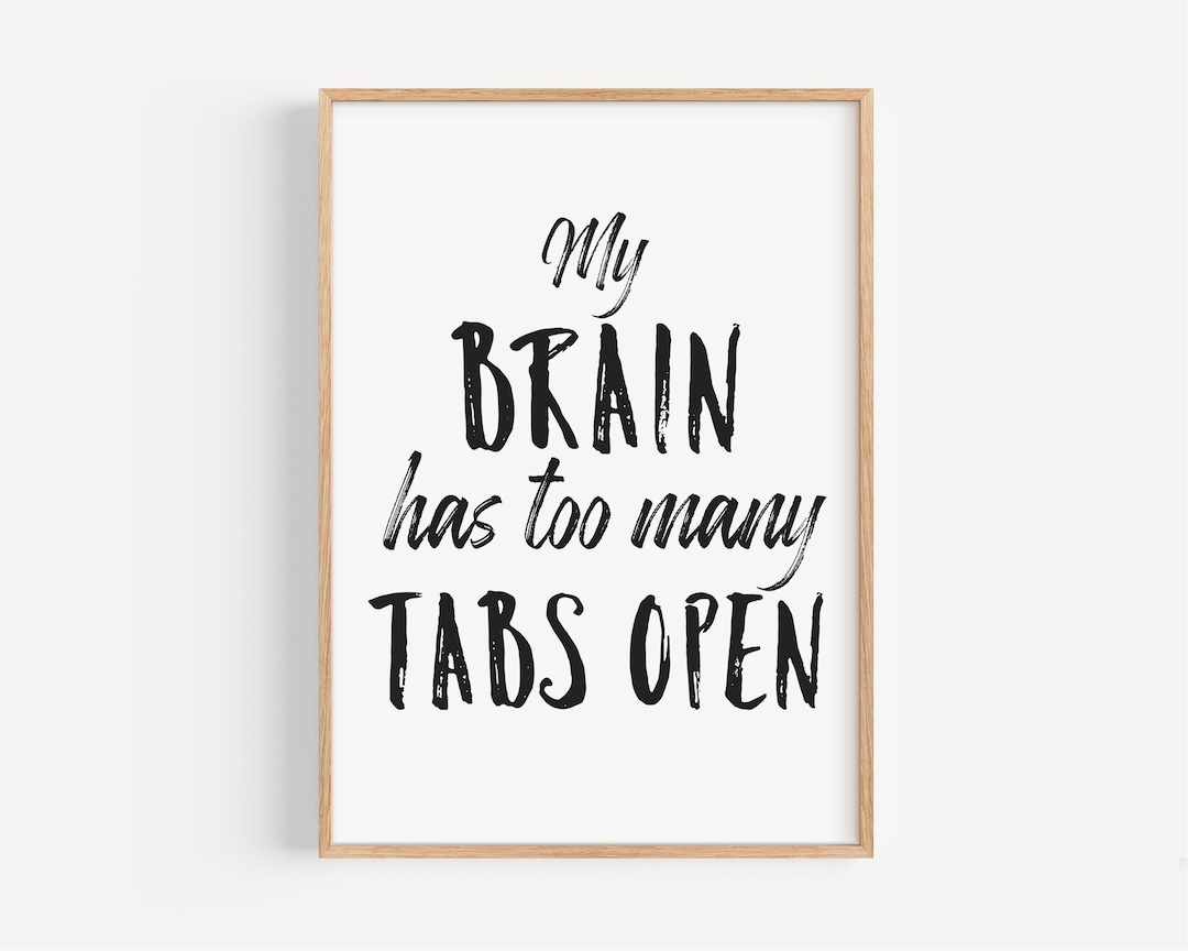 My Brain Has Too Many Tabs Open Print, Funny Office Wall Art, Digital ...