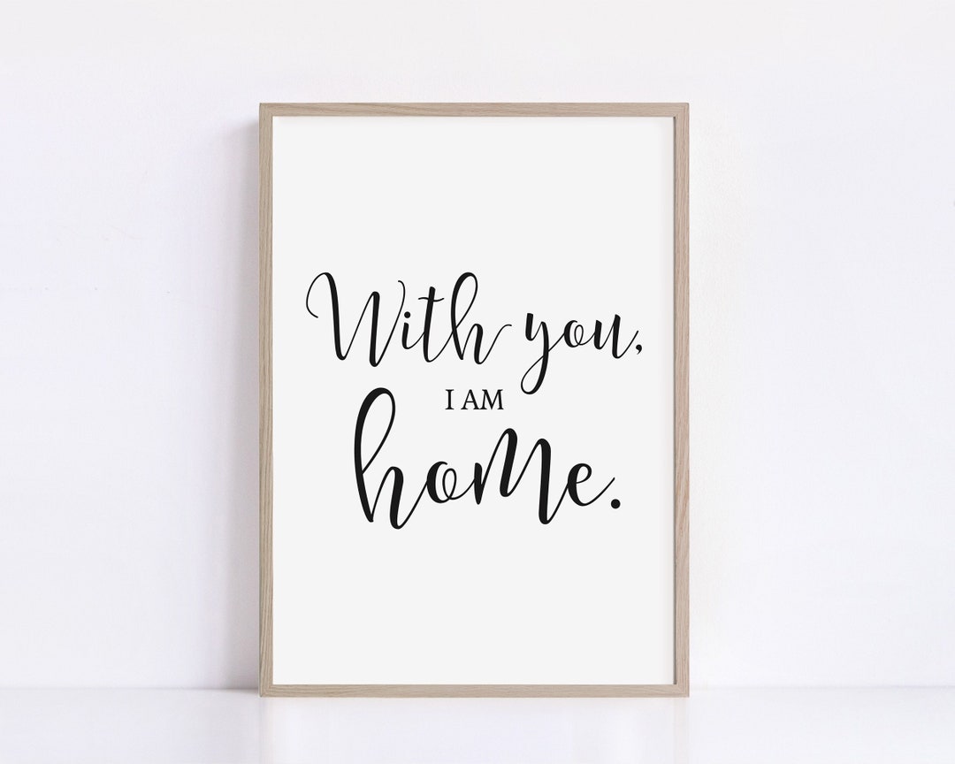 Family Wall Decor, With You I Am Home Print, Family Love Quote Wall Art ...