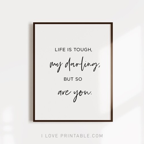 Life is Tough My Darling but so Are You PRINTABLE Wall Art - Etsy