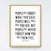 Printable Quote Art, Inspirational Print, People Will Never Forget How ...