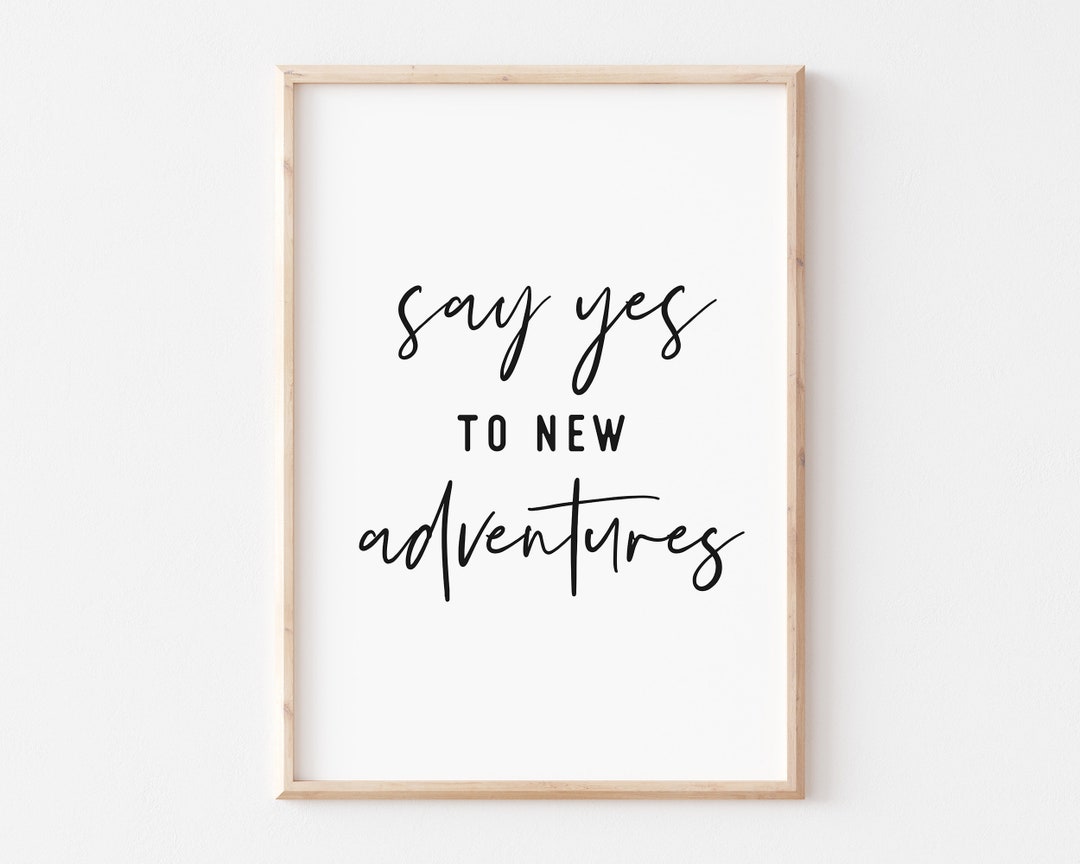Say Yes to New Adventure, Printable Wall Art, Inspirational Quote Art ...