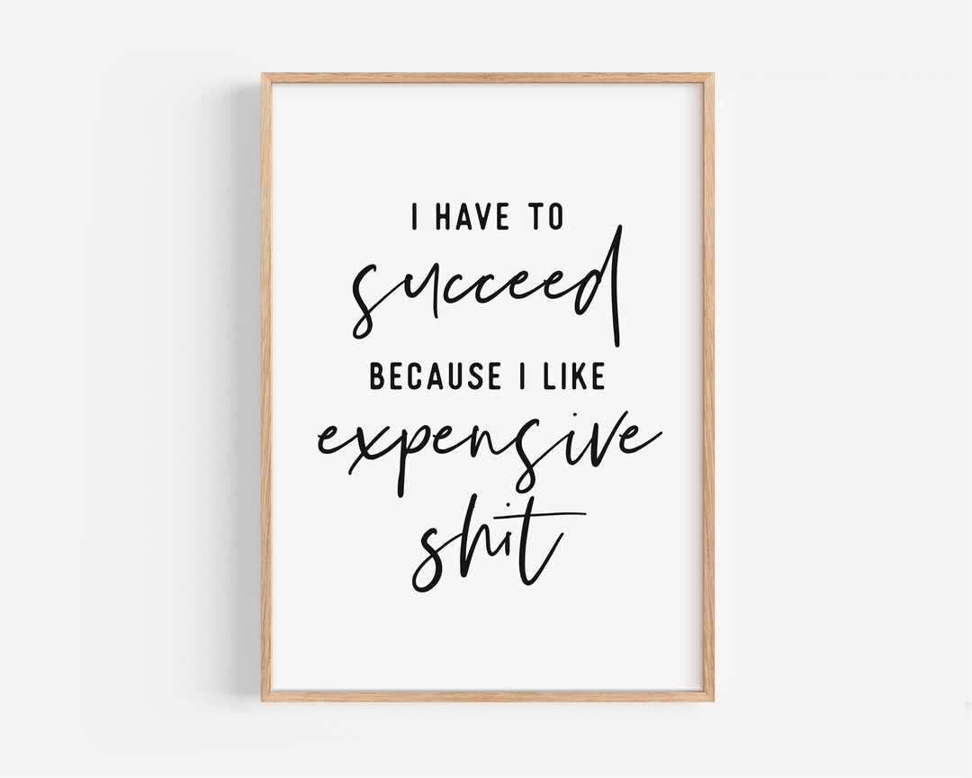 Inspirational Girl Boss Wall Art, I Like Expensive Shit Quote ...