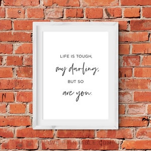 Life is Tough, My Darling, but so Are You, Inspirational Quotes, Gift ...