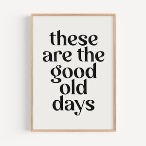 These Are the Good Old Days Print, Printable Wall Art, Home Decor Wall ...