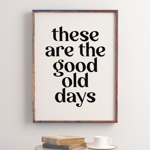 These Are the Good Old Days Print, Printable Wall Art, Home Decor Wall ...