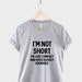 I'm Not Short I'm Just Compact and Ridiculously Adorable T-shirt ...