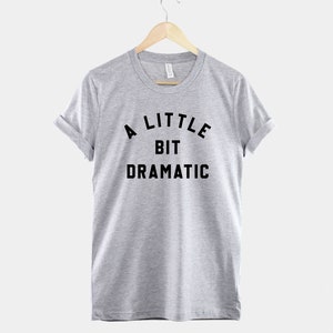 A Little Bit Dramatic Shirt - University Aesthetic Shirt - Womens ...