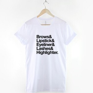 Make up Fashion T-shirt Makeup Artist Shirt Brows Lipstick Eyeliner ...