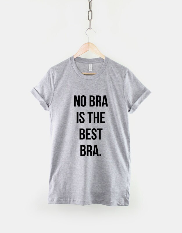 No Bra is the Best Bra T-shirt Fashion Selfie Slogan T Shirt - Etsy UK