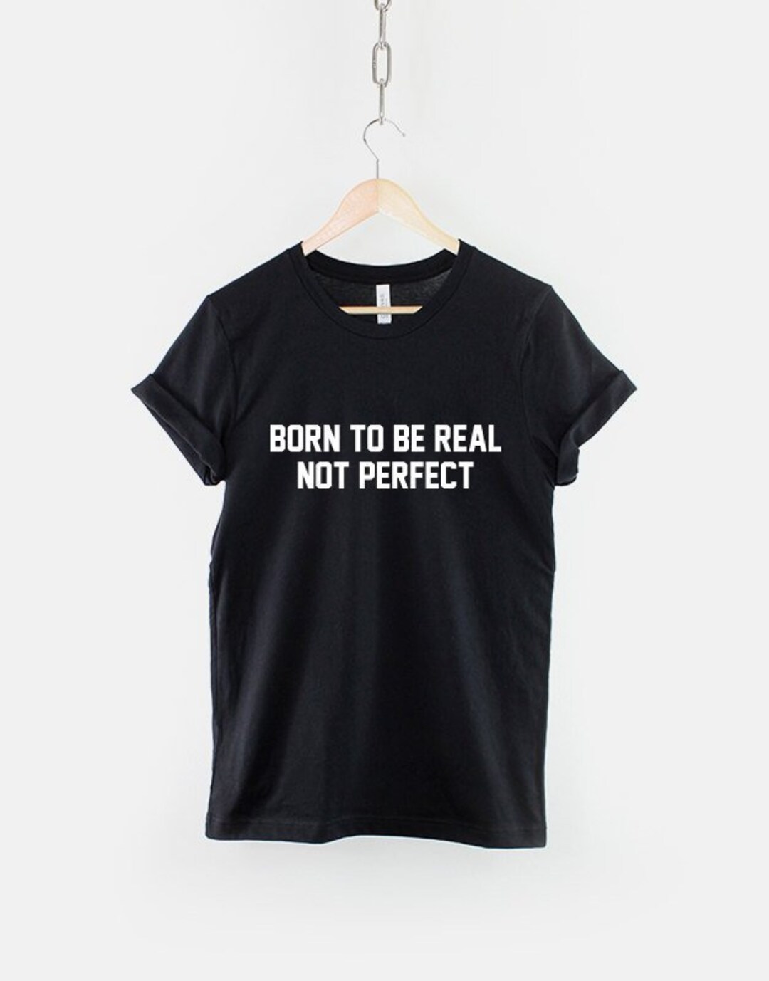 Born to Be Real T-shirt Born to Be Real Not Perfect Shirt I'm Not ...