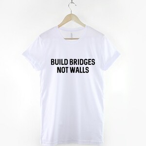 Build Bridges Not Walls Slogan T-shirt - Etsy UK