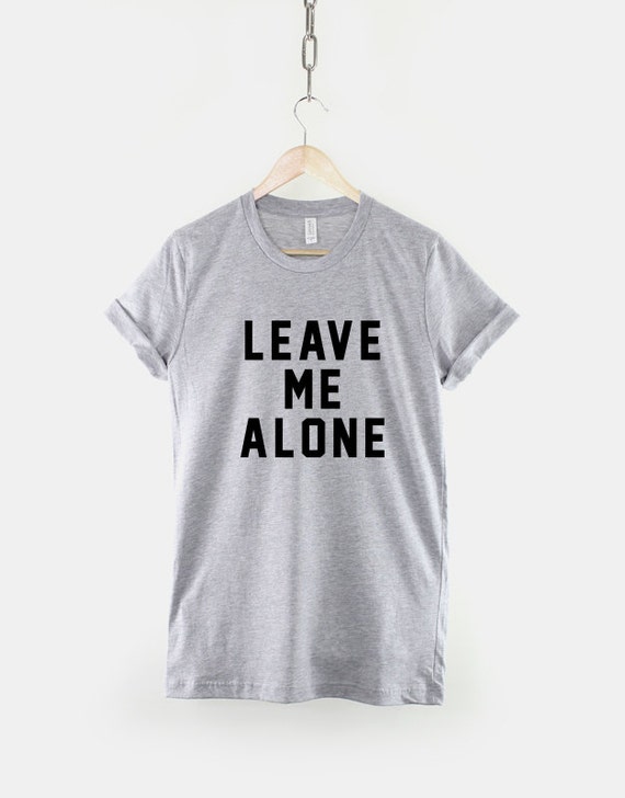 Leave Me Alone Shirt