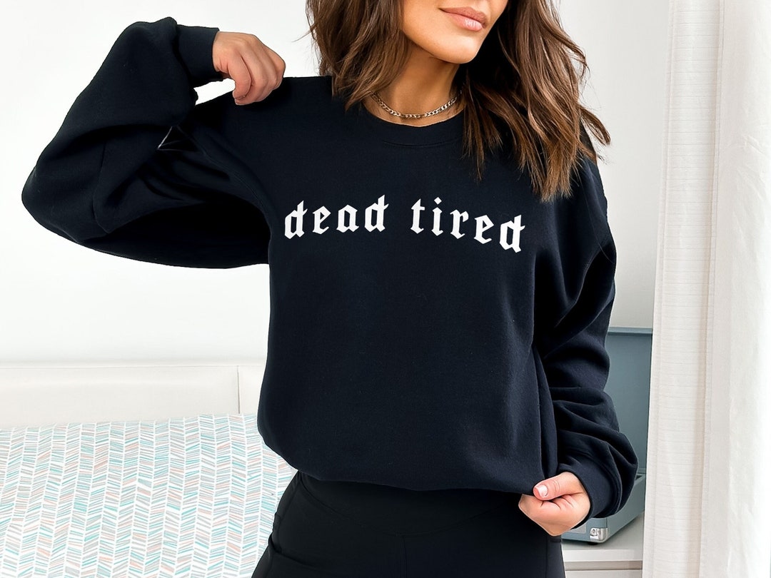 Dead Tired Sweatshirt - Tired Goth Sweatshirt - Goth Aesthetic Crew ...