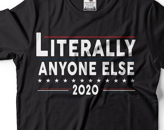 Literally Anyone Else 2024 T Shirt - Etsy