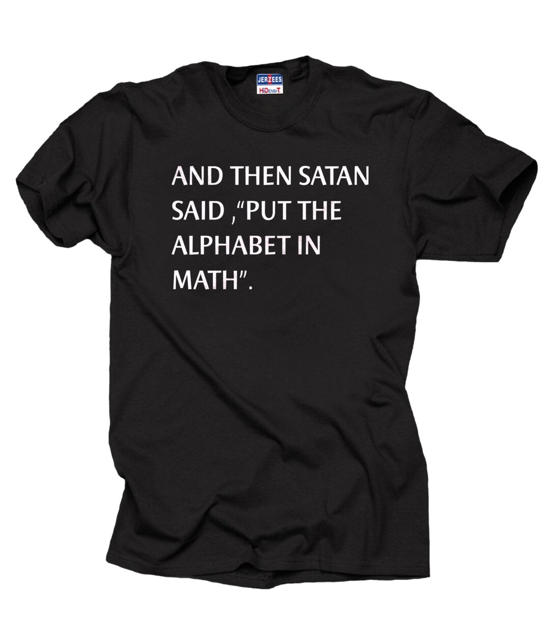 Math Teacher T-shirt and Then Satan Said Put the Alphabet in Math Tee ...
