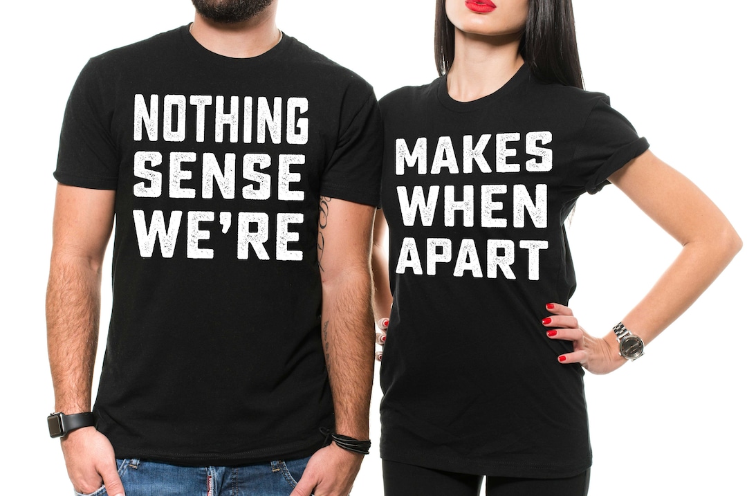 Funny Matching Couple Shirts: Nothing Makes Sense Tees - Etsy