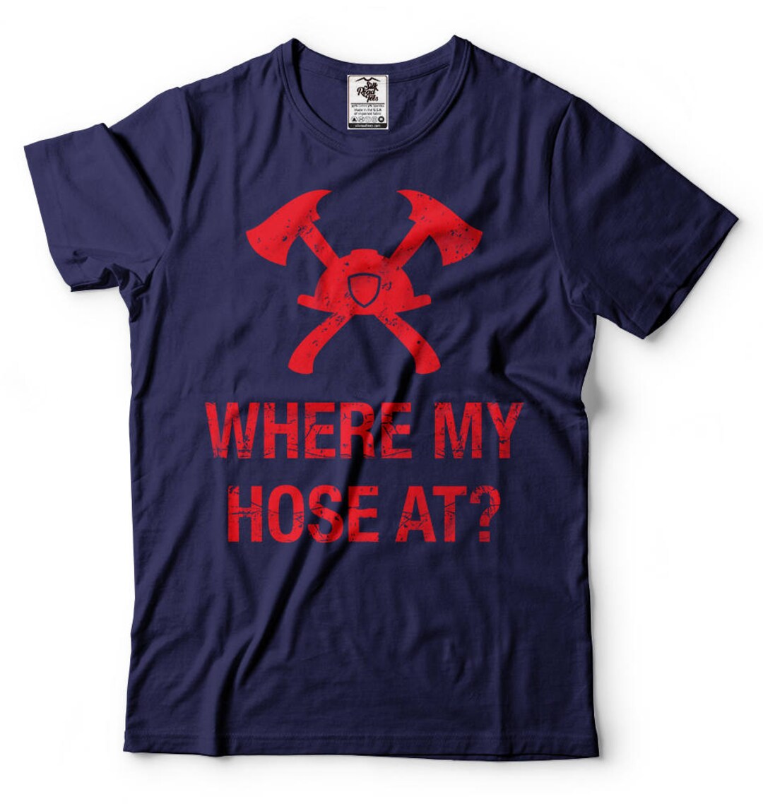 Funny Firefighter T-shirt: Where My Hose At? - Etsy
